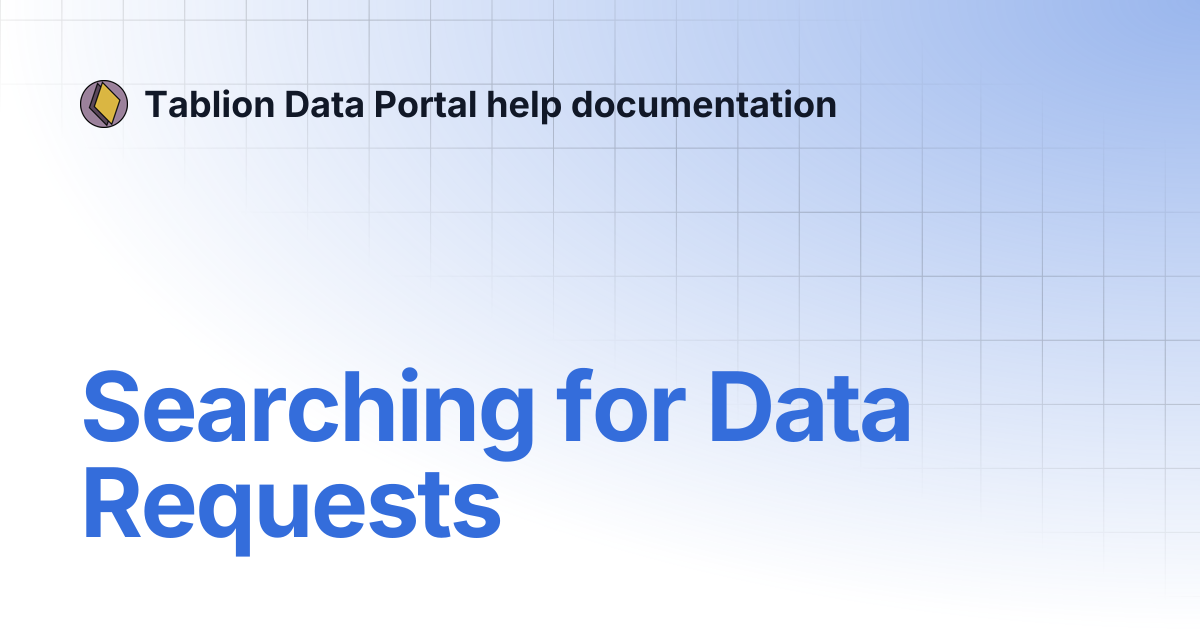 Searching for Data Requests | Tablion Data Portal help documentation