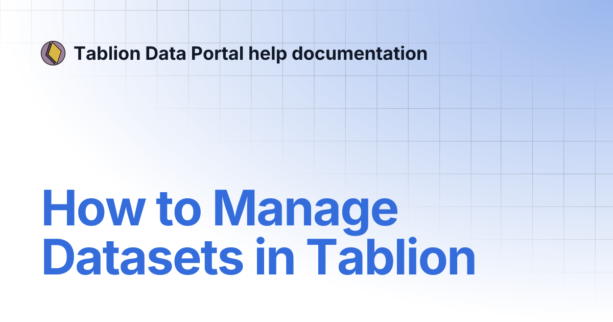 How to Manage Datasets in Tablion | Tablion Data Portal help documentation
