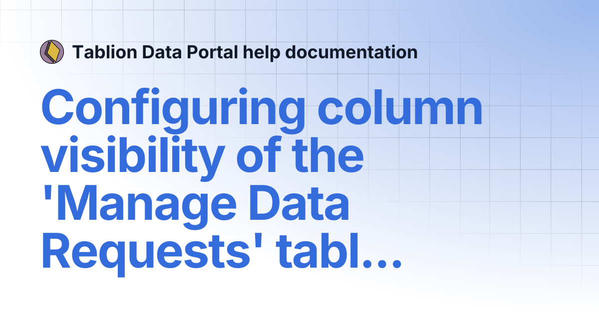 Configuring column visibility of the 'Manage Data Requests' table ...