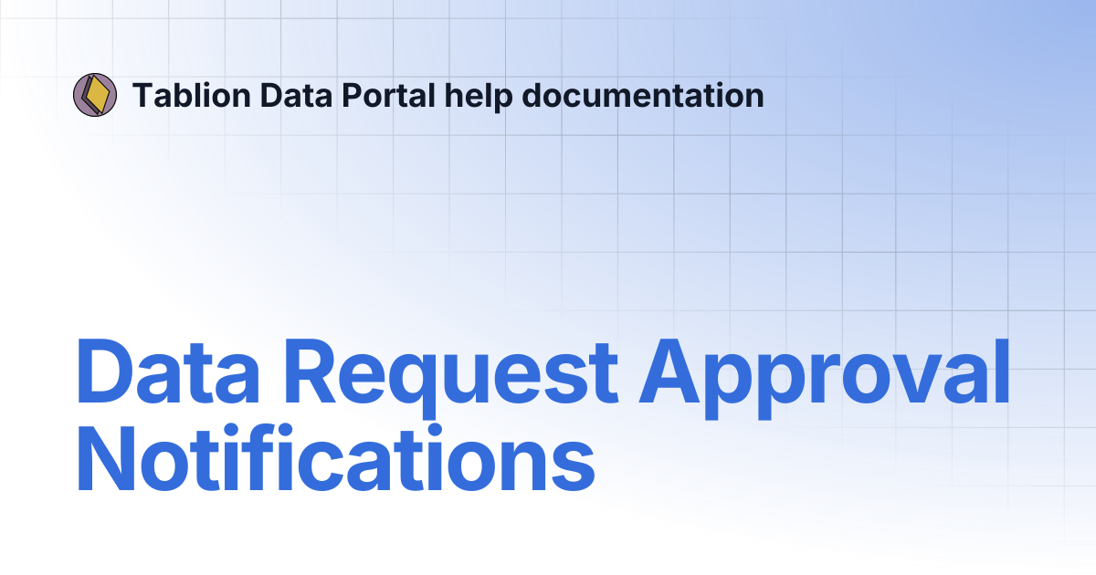 Data Request Approval Notifications | Tablion Data Portal help ...