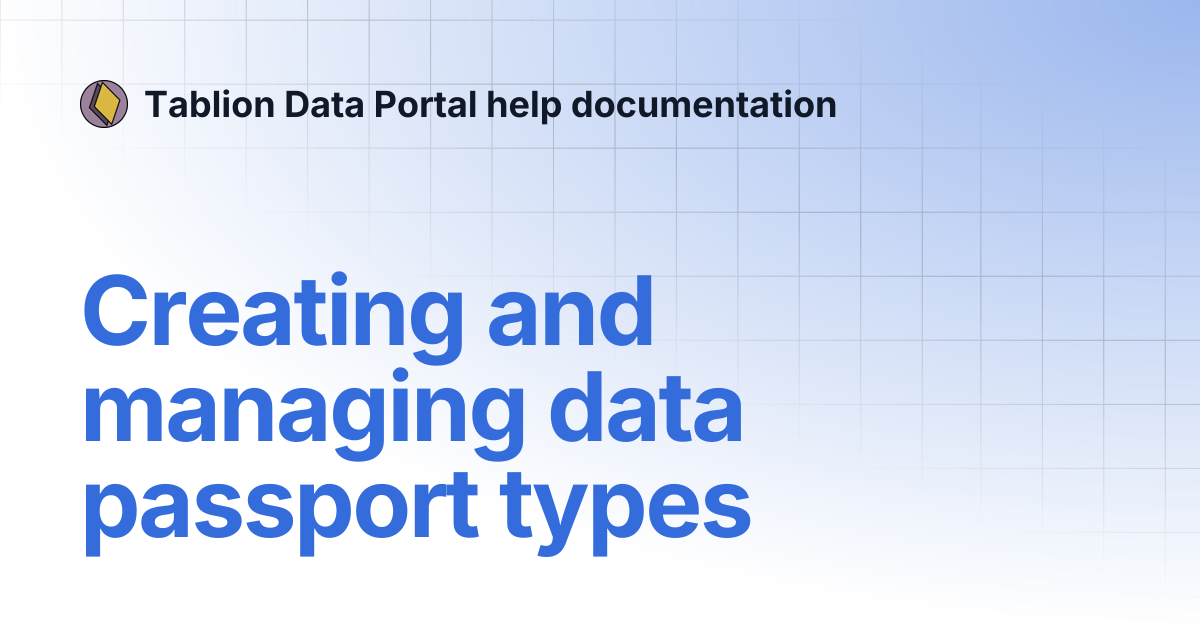 Creating and managing data passport types | Tablion Data Portal help ...