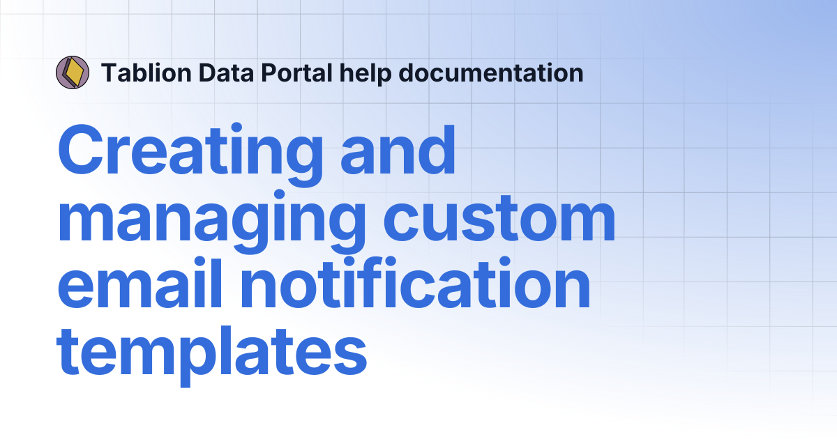 Creating and managing custom email notification templates | Tablion ...